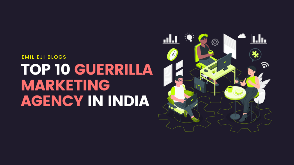 Top 10 Guerrilla Marketing Agencies In India - Emil Eji Blog